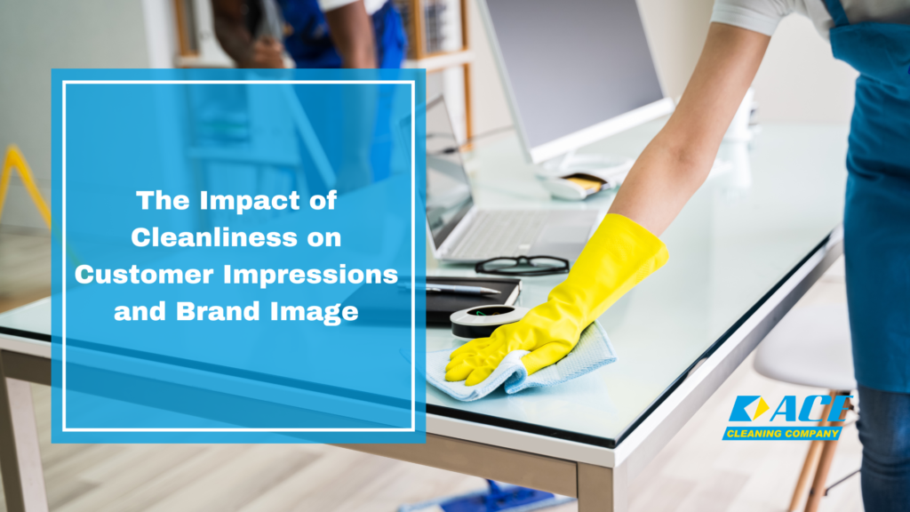 The Impact of Cleanliness on Brand Impression - Blog