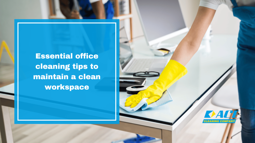 Essential office cleaning tips to maintain a clean workspace - Ace ...